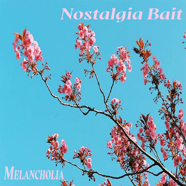 Nostalgia Bait - song and lyrics by Melancholia | Spotify