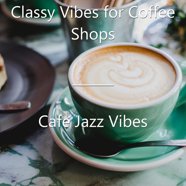Classy Vibes for Coffee Shops - Album by Cafe Jazz Vibes | Spotify