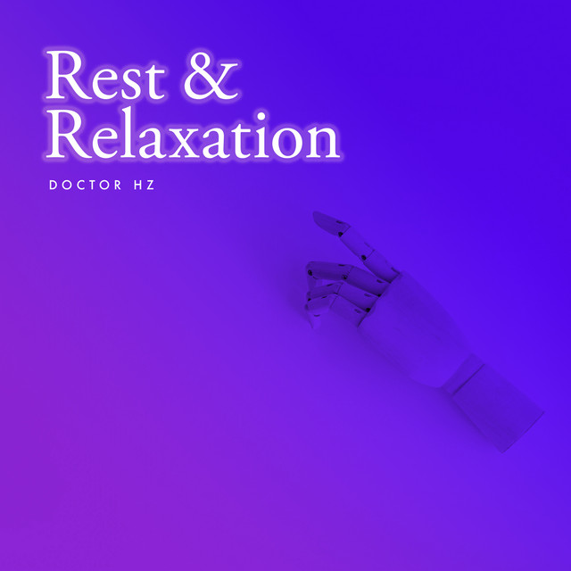 Rest & Relaxation - Album by Doctor Hz | Spotify