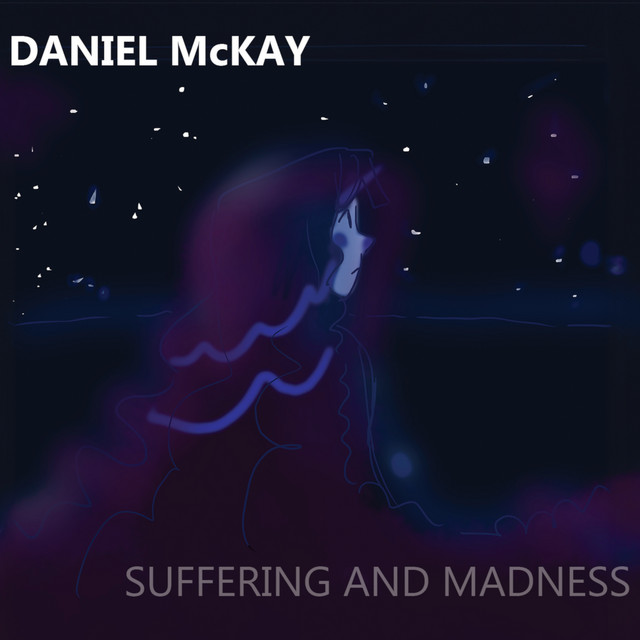 Suffering and Madness - Album by Daniel McKay | Spotify