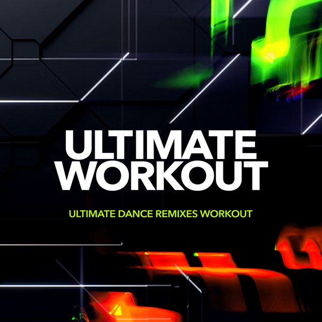 Ultimate Workout - Album by Ultimate Dance Remixes Workout | Spotify