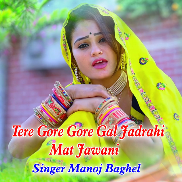 Tere Gore Gore Gal Jadrahi Mat Jawani - Single by Manoj Baghel | Spotify