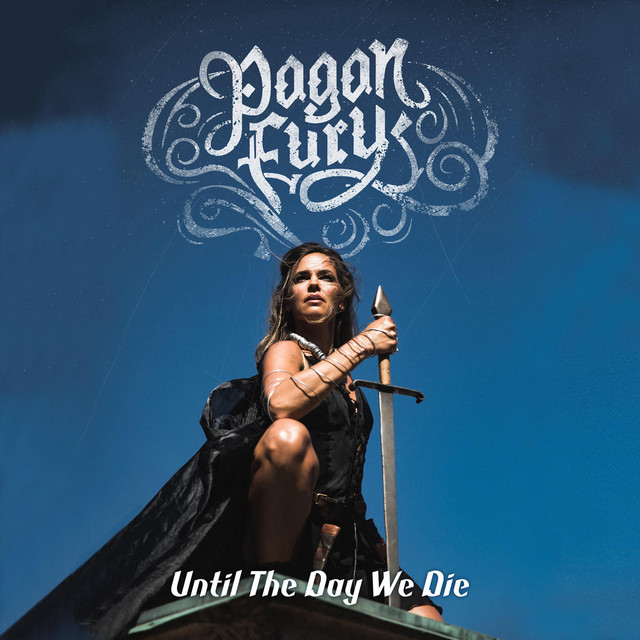 Until The Day We Die Song And Lyrics By Pagan Fury Spotify