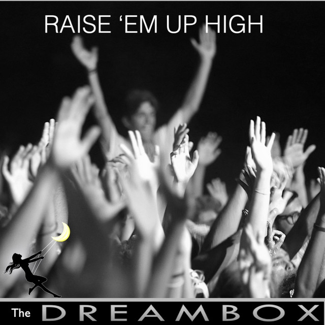 Raise Em Up High - Single by The Dreambox | Spotify