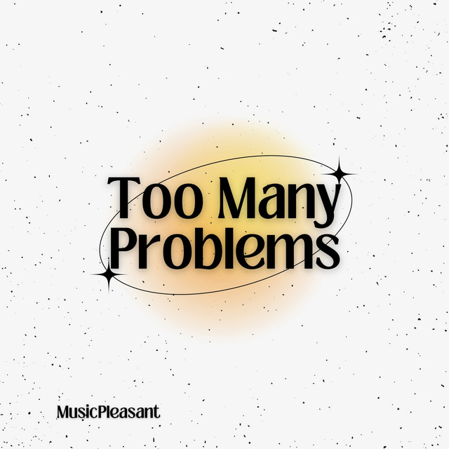 Too Many Problems - Single by MusicPleasant | Spotify