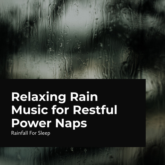 Relaxing Rain Music for Restful Power Naps - Album by Rainfall For ...