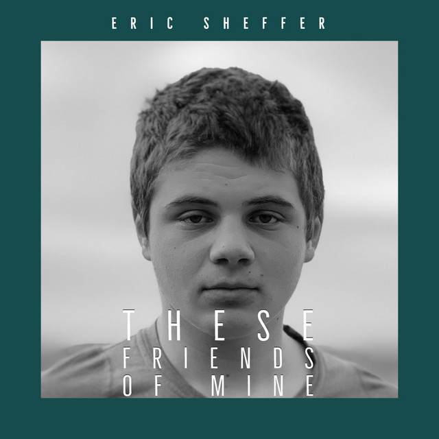 These Friends of Mine - Single by Eric Sheffer | Spotify
