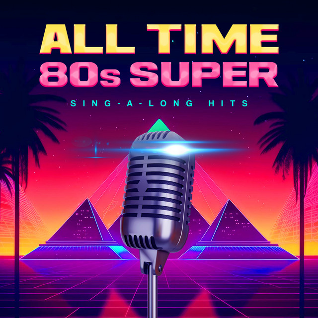 All Time 80s Super Sing-a-long Hits - Album by 80s Super Hits | Spotify