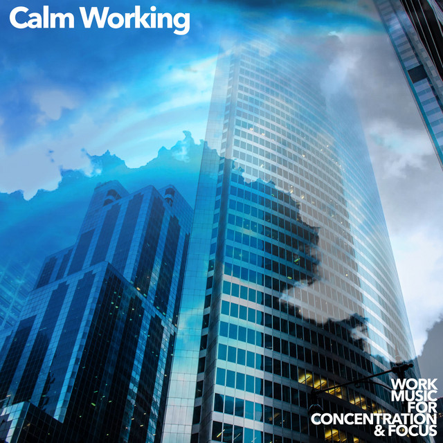 Calm Working - Album by Work Music For Concentration & Focus | Spotify