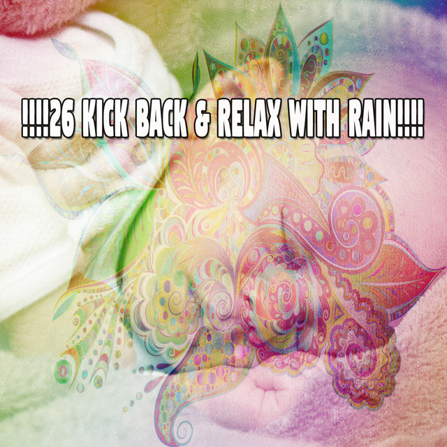 26 Kick Back & Relax With Rain!!!! - Album by Rain Sounds | Spotify