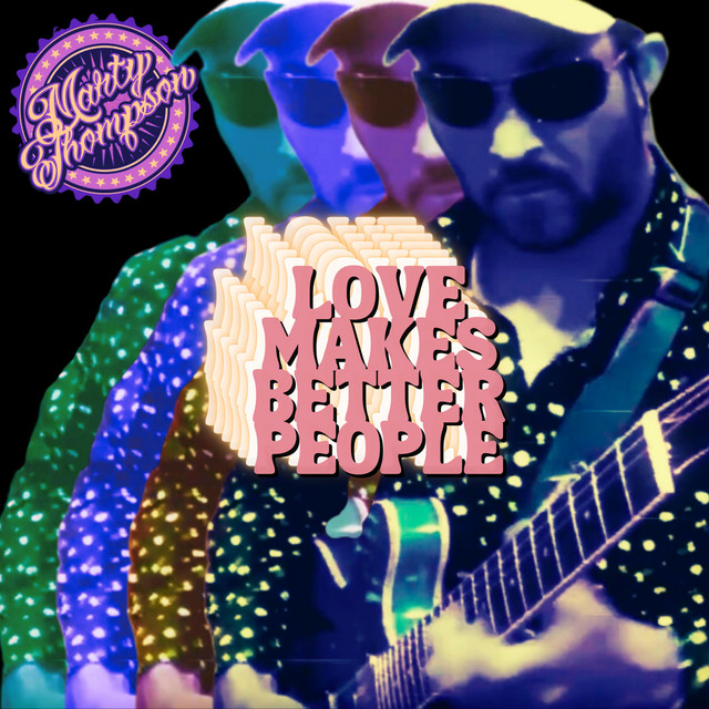 Love Makes Better People - Album by Marty Thompson | Spotify