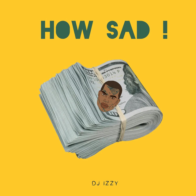 How Sad - Single by DJ Izzy | Spotify