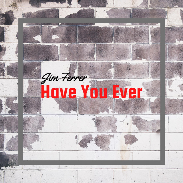 Have You Ever - song and lyrics by Jim Ferrer | Spotify