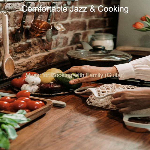 Music for Cooking with Family (Guitar) - Album by Comfortable Jazz ...
