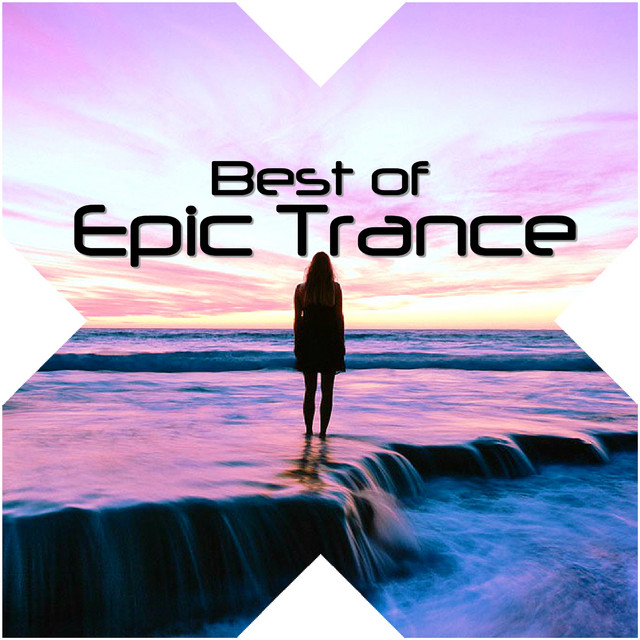 Best of Epic Trance ‑「Compilation」by ヴァリアス・アーティスト | Spotify
