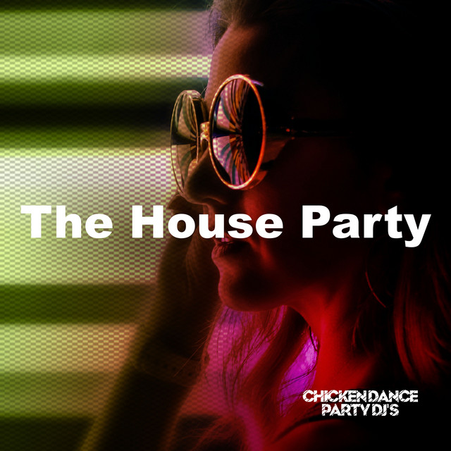 The House Party - Album by Chicken Dance Party DJ's | Spotify