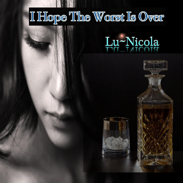 I hope The Worst Is Over - Single by Lu~Nicola | Spotify