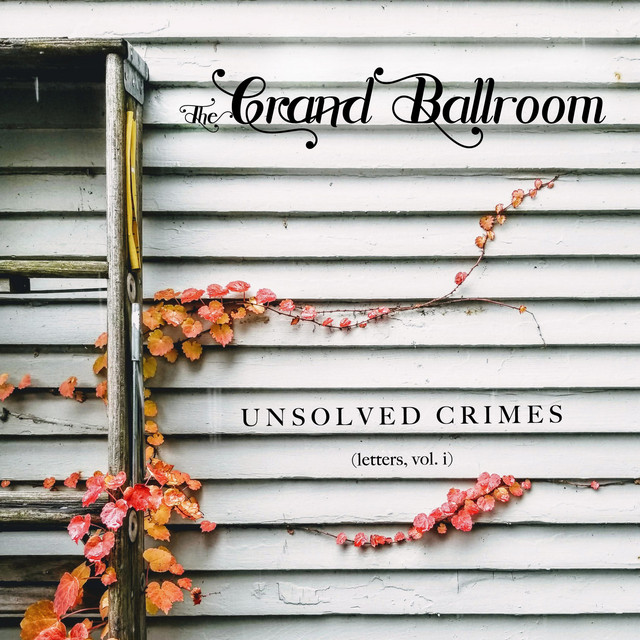 Unsolved Crimes (letters, vol. i) - EP by The Grand Ballroom | Spotify
