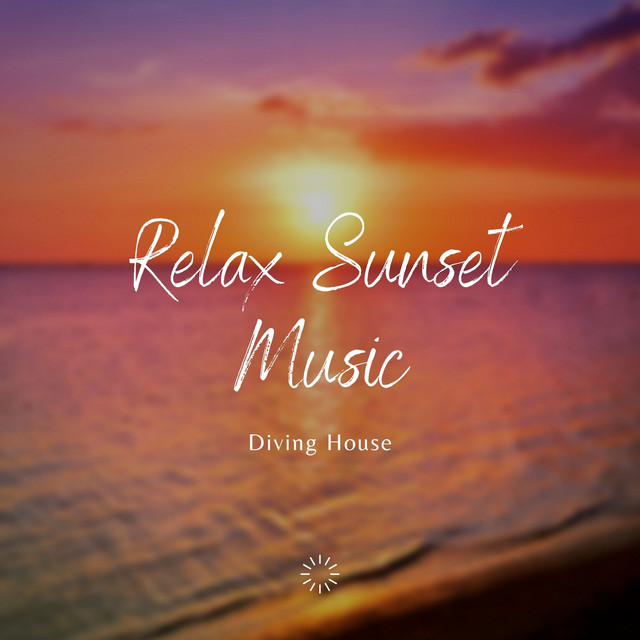 Relax Sunset Music - Album by Diving House | Spotify