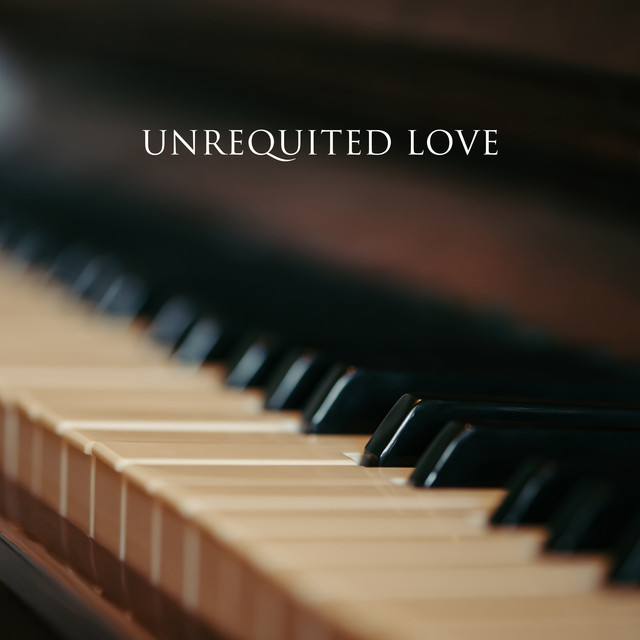 Unrequited Love: 15 Sentimental Piano Pieces - Album by Best Piano Bar ...