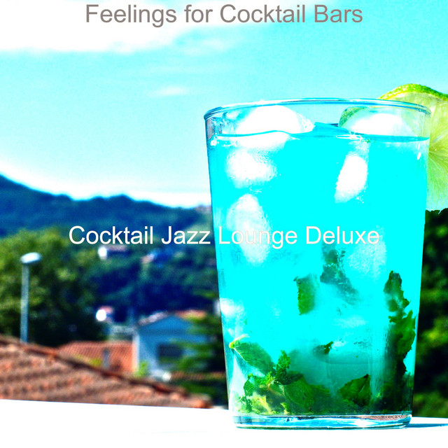 Feelings for Cocktail Bars - Album by Cocktail Jazz Lounge Deluxe | Spotify