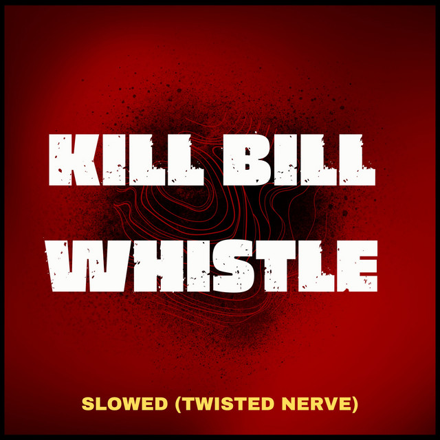 Kill Bill Whistle (Twisted Nerve) - Slowed - song and lyrics by Xanndyr ...