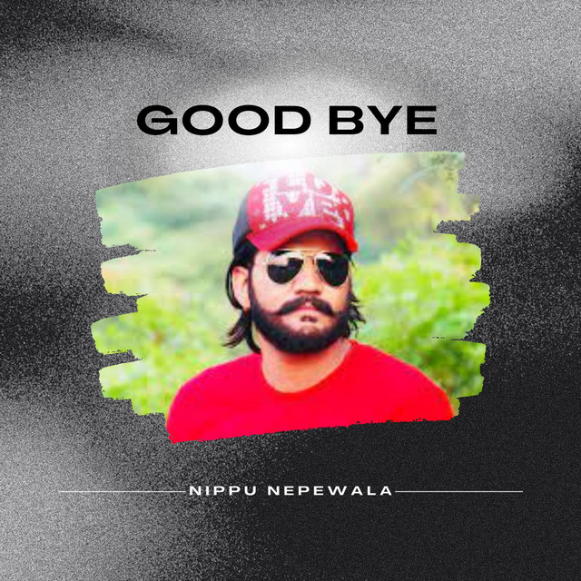 Good Bye - Single by Nippu Nepewala | Spotify