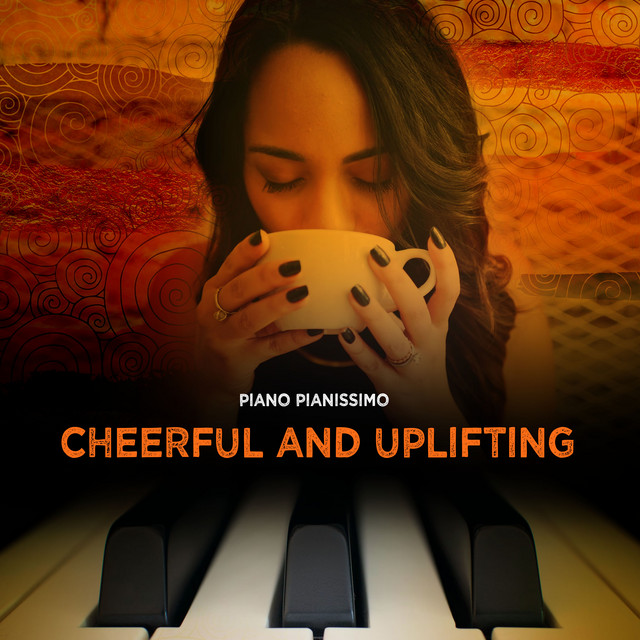 Cheerful And Uplifting - Album by Piano Pianissimo | Spotify