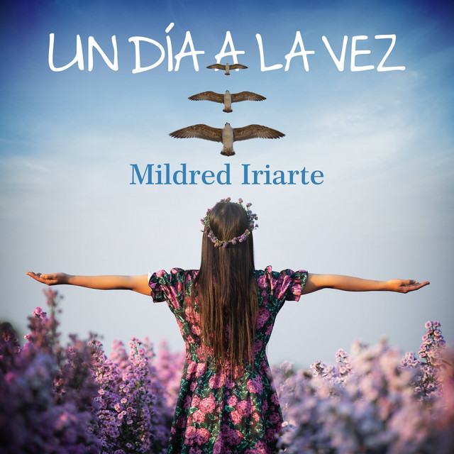 Un Día a la Vez - Album by Mildred Iriarte | Spotify