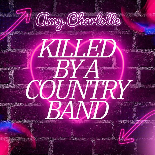 Killed By A Country Band - song and lyrics by Amy Charlotte | Spotify
