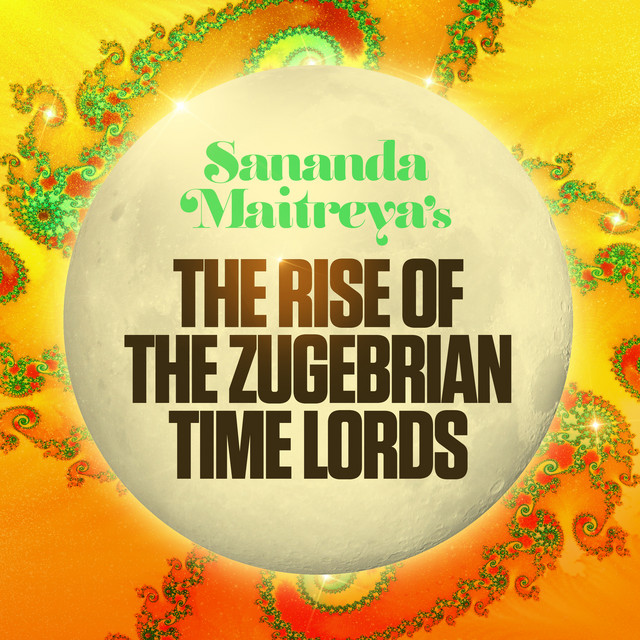 The Rise Of The Zugebrian Time Lords - Album by Sananda Maitreya | Spotify