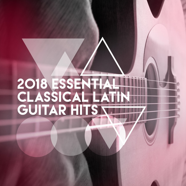 2018Essential Classical Latin Guitar Hits - Album by Latin Music Club ...