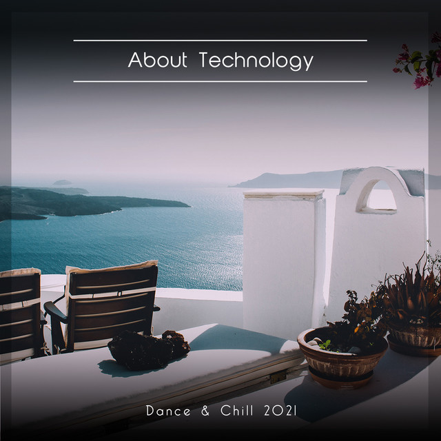 About Technology Dance & Chill 2021 - Compilation by Various Artists ...