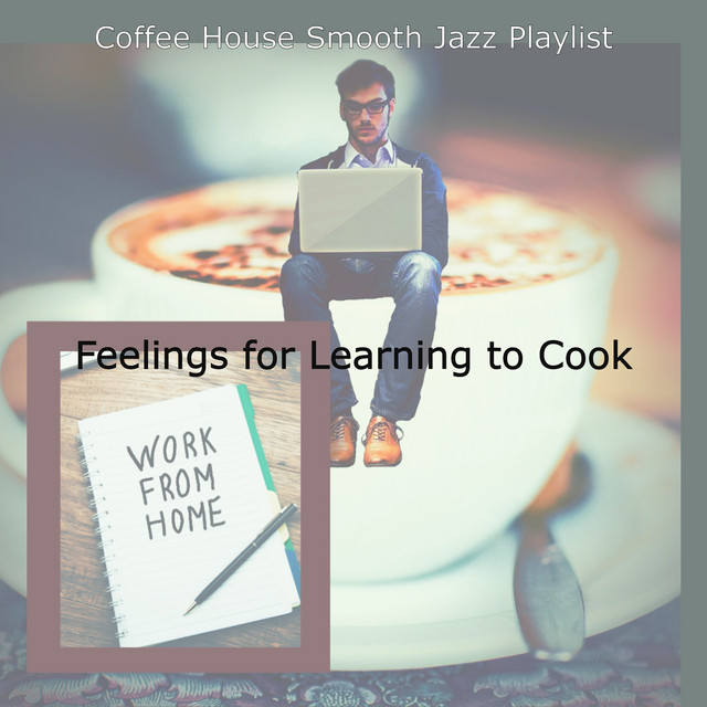 Feelings for Learning to Cook - Album by Coffee House Smooth Jazz ...