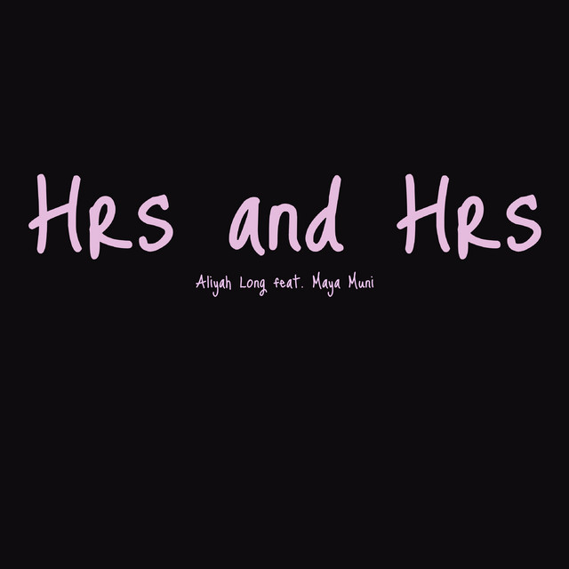 Hrs And Hrs - song and lyrics by Aliyah Long, Maya Muni | Spotify