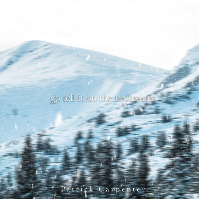 Go Tell It on the Mountain - Single by Patrick Carpenter | Spotify