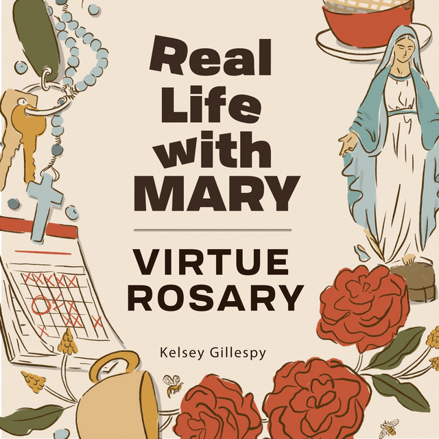 Virtue Rosary | Real Life with Mary - Audiobook by Kelsey Gillespy ...