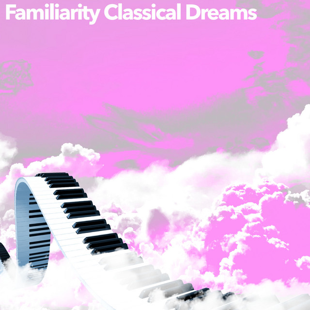 Familiarity Classical Dreams - Album by Classical Slowed Reverb | Spotify