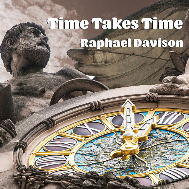 Time Takes Time - Single by Raphael Davison | Spotify