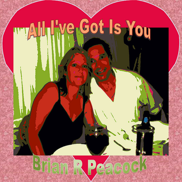 All I've Got Is You - Single by Brian R Peacock | Spotify