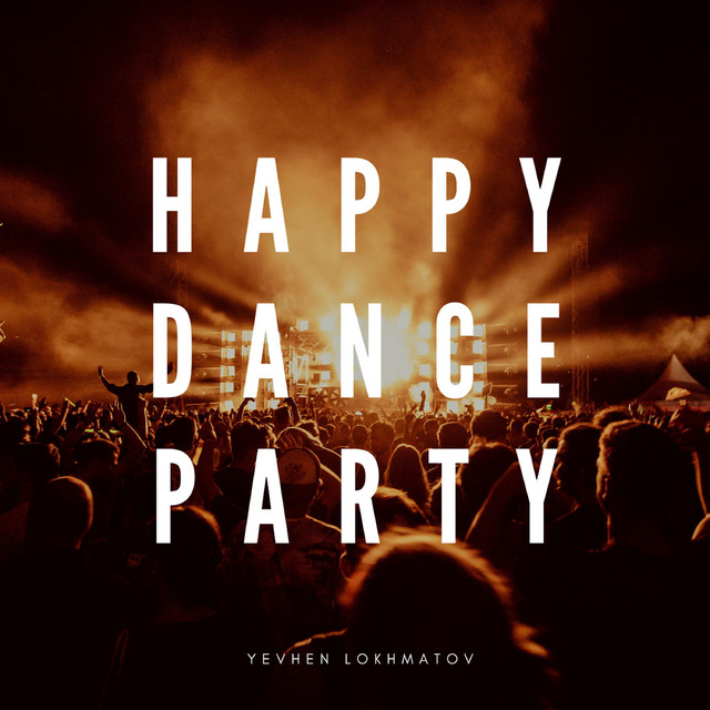 Happy Dance Party - Single by Yevhen Lokhmatov | Spotify
