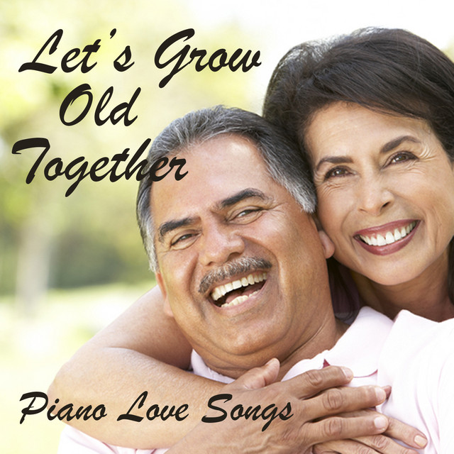 Let's Grow Old Together: Piano Love Songs - Album by The O'Neill ...
