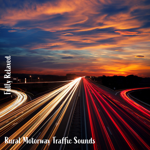 Fully Relaxed: Rural Motorway Traffic Sounds - Album by Steve Brassel ...