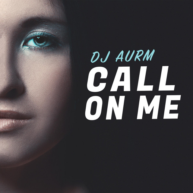 Call on Me - Single by DJ AURM | Spotify