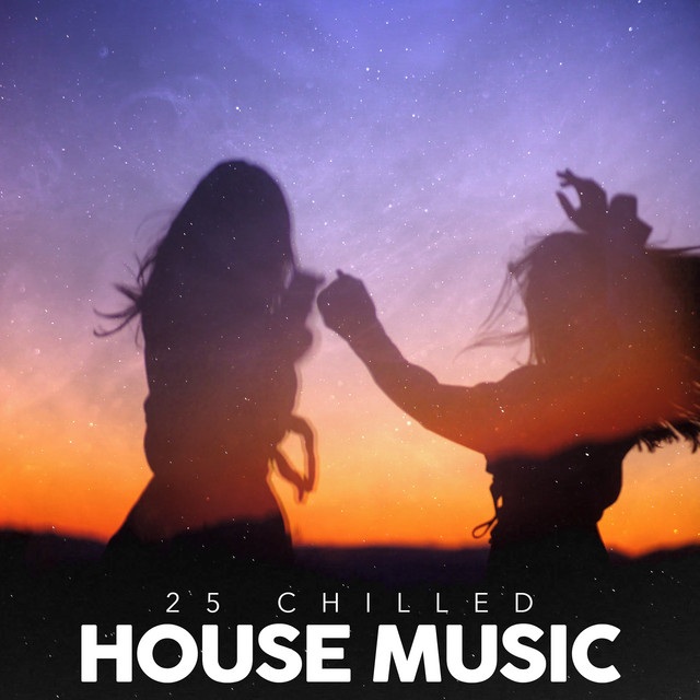 25 Chilled House Music - Album by Deep House Lounge | Spotify