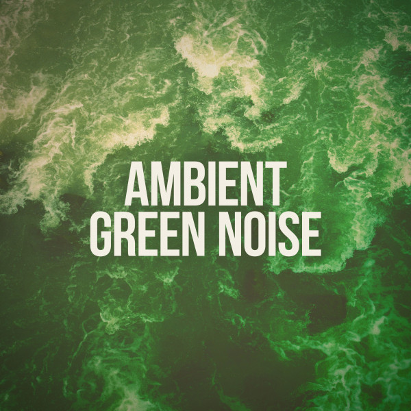 Ambient Green Noise - Album by White Noise Workshop | Spotify
