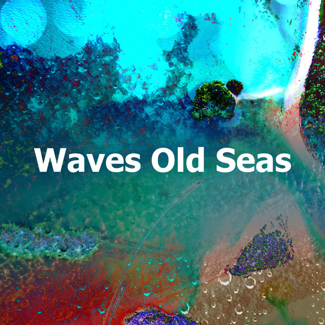 Waves Old Seas - Album by Sounds Of The Ocean | Spotify