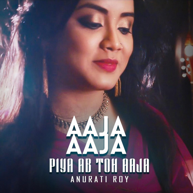 Aaja Aaja Piya Aab Toh Aaja – Single de Anurati Roy | Spotify