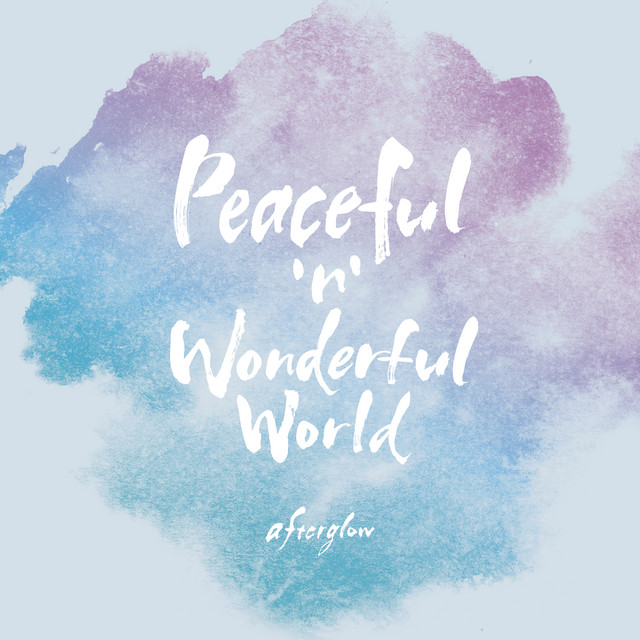 Peaceful ‘n’ Wonderful World - Single by Afterglow | Spotify