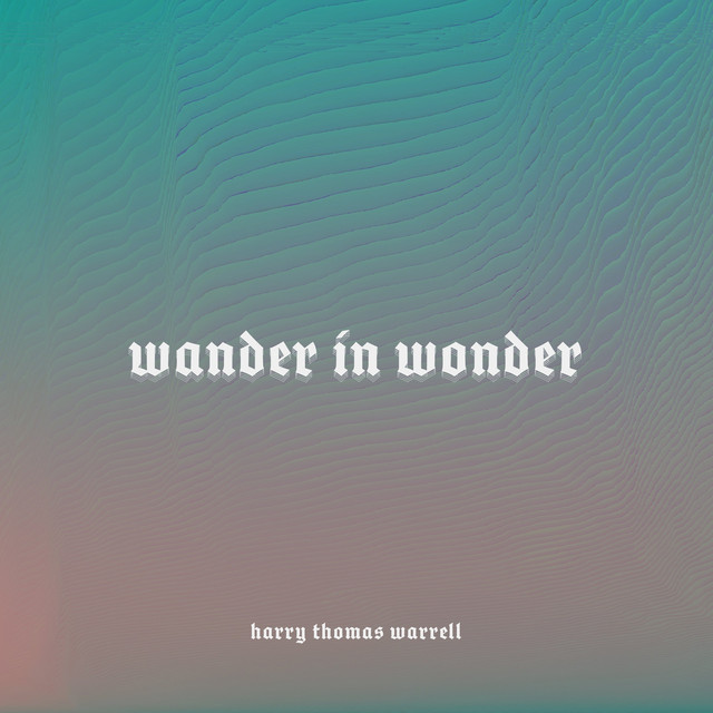 Wander In Wonder - Single by Harry Thomas Warrell | Spotify